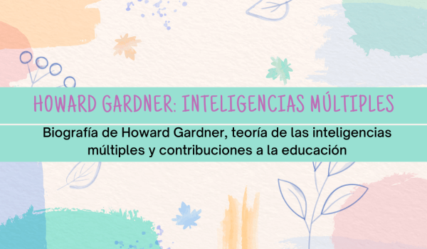 Howard Gardner: biografía, inteligencias múltiples y contribuciones